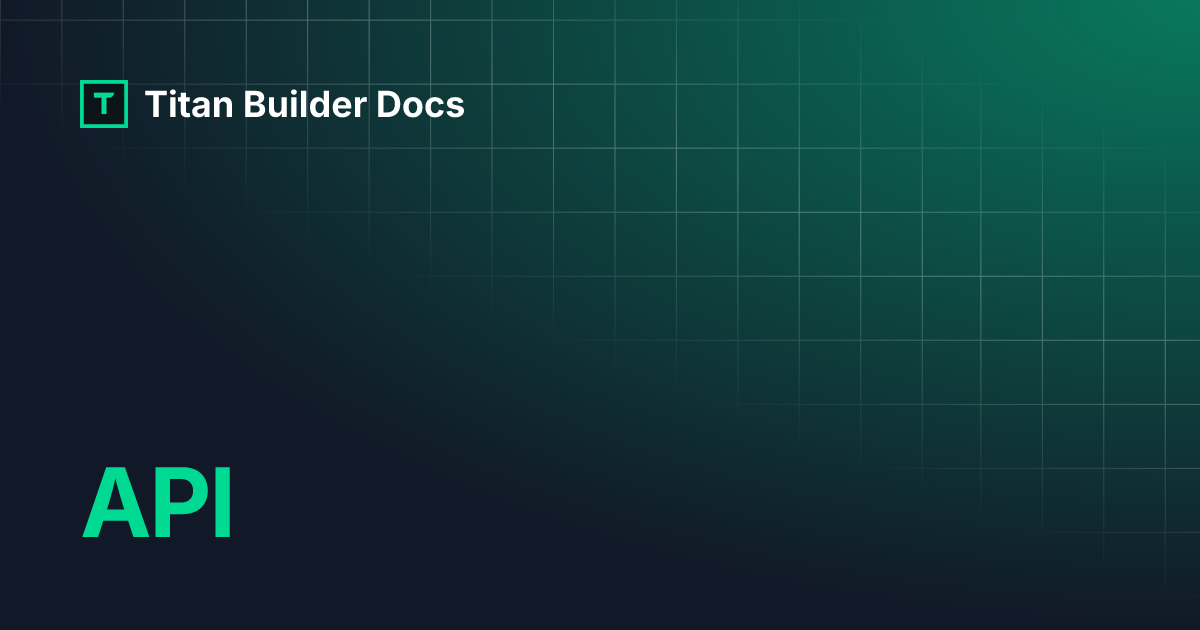 API | Titan Builder Docs